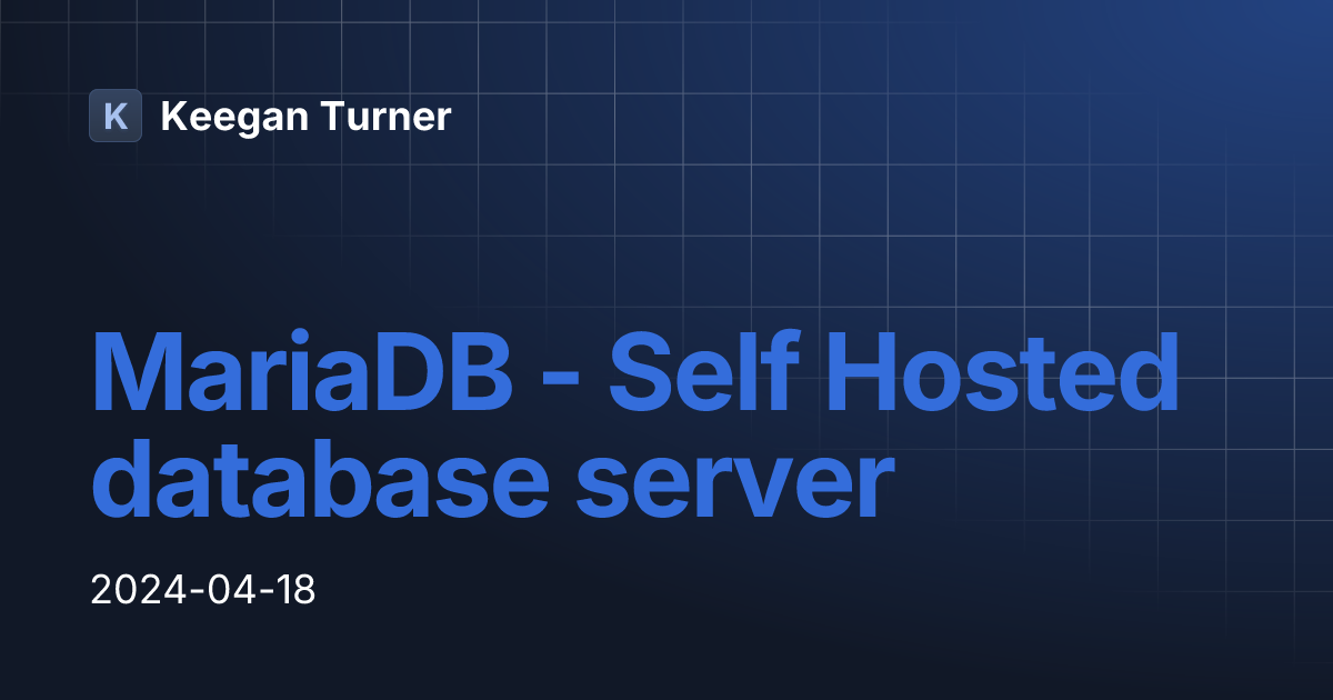 MariaDB - Self Hosted database server | Keegan Turner